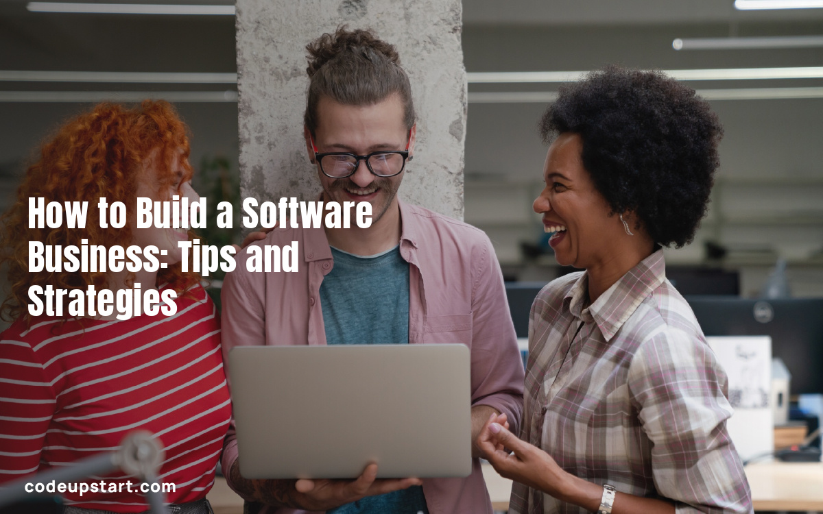 How to Build a Software Business: Tips and Strategies