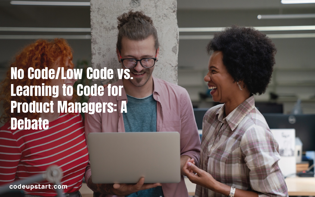 No Code/Low Code vs. Learning to Code for Product Managers: A Debate